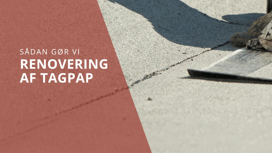 Renovering af tagpap: Sådan gør vi - Stecks Fliserens